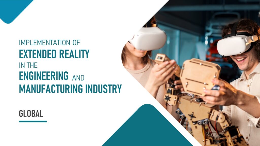 Extended Reality in the Engineering and Manufacturing Industry ...