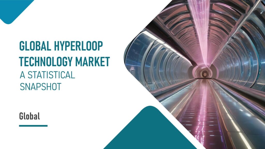 A Statistical Snapshot of the Global Hyperloop Technology Market ...